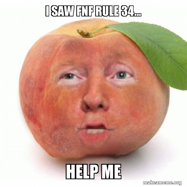 I saw fnf rule 34... HELP ME - Impeached Donald Trump Meme Generator