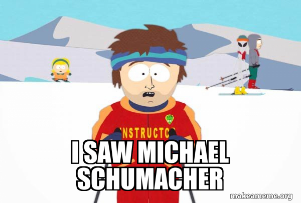 i saw michael schumacher - You're Gonna Have a Bad Time (Southpark Ski ...