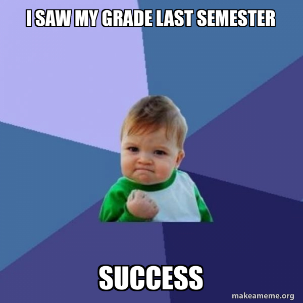 i saw my grade last semester success - Success Kid Meme Generator