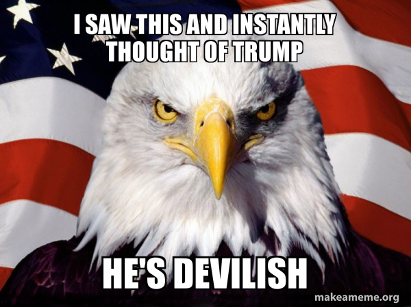 I saw this and instantly thought of TRUMP He's devilish - American ...