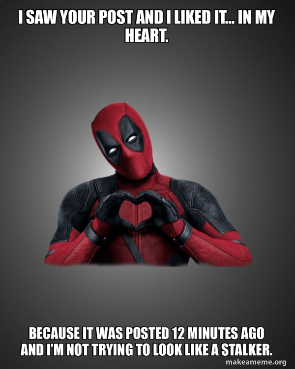 I saw your post and I liked it… in my heart. Because it was posted 12 ...