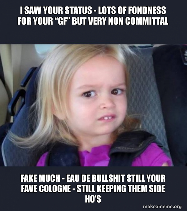 I saw your status - lots of fondness for your “GF” but VERY non ...
