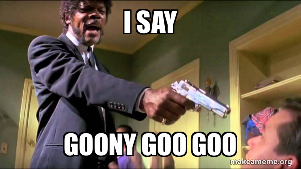 i say goony goo goo - Samuel L. Jackson Say What Meme Generator