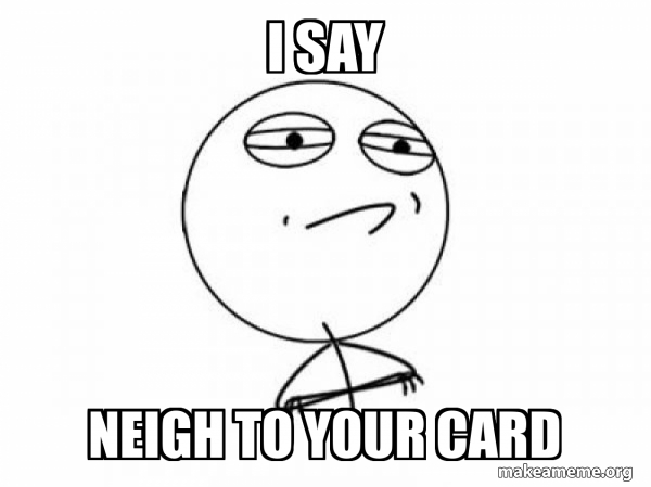I say NEIGH TO YOUR CARD - Challenge Acccepted Meme Generator