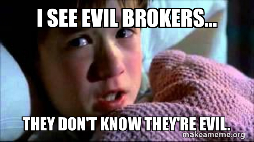 I see evil brokers... They don't know they're evil. Meme Generator