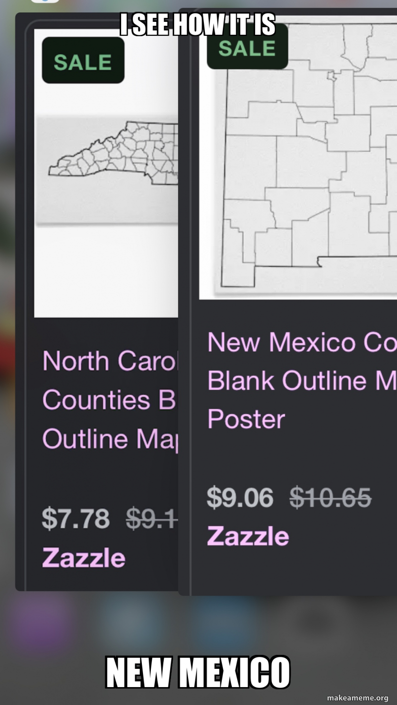 I see how it is new mexico Meme Generator