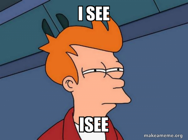 i see isee - Futurama Fry Meme Generator