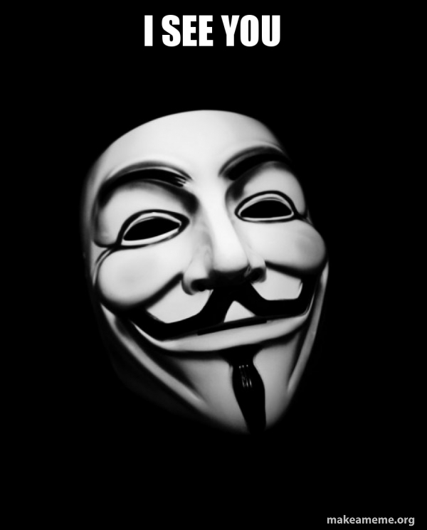 i see you - Anonymous Meme Generator