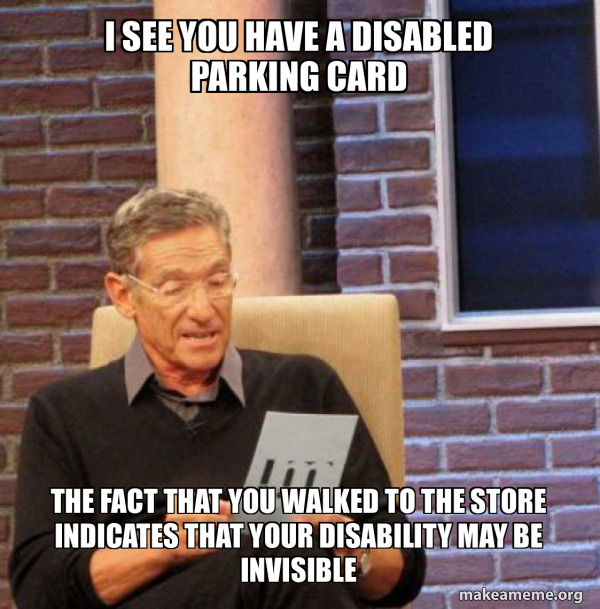 i see you have a disabled parking card the fact that you walked to the ...