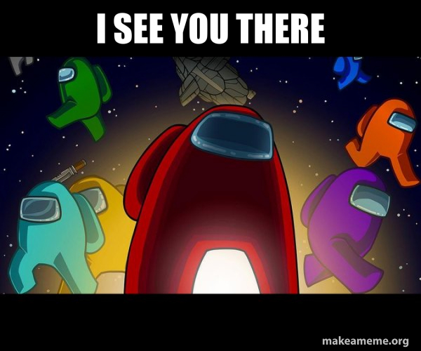 i see you there - Among Us Meme Generator