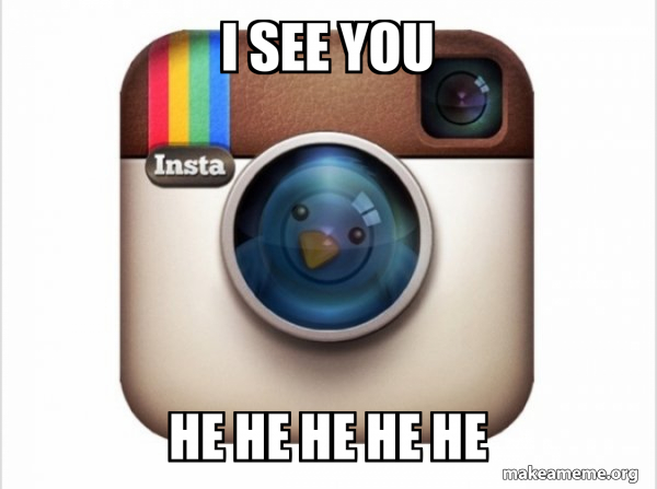 i see you he he he he he - Instagram twitter Meme Generator
