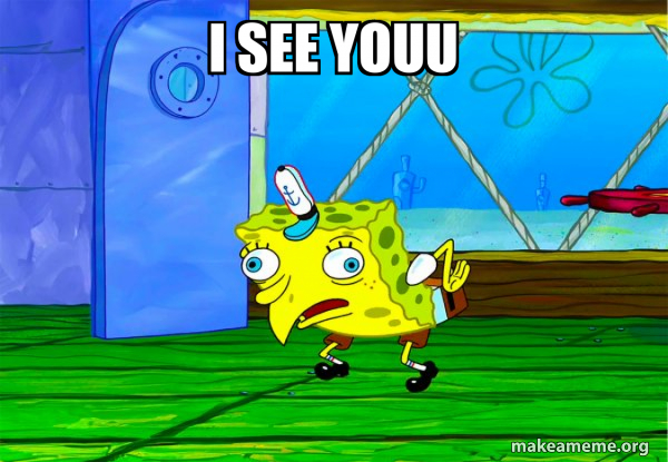 I see youu - Mocking SpongeBob Meme Generator