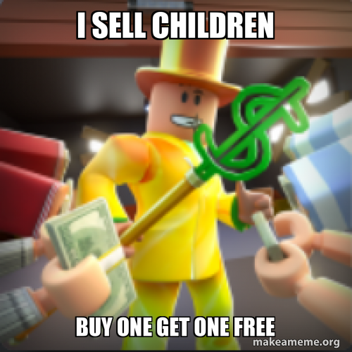 I sell children Buy one get one free Meme Generator