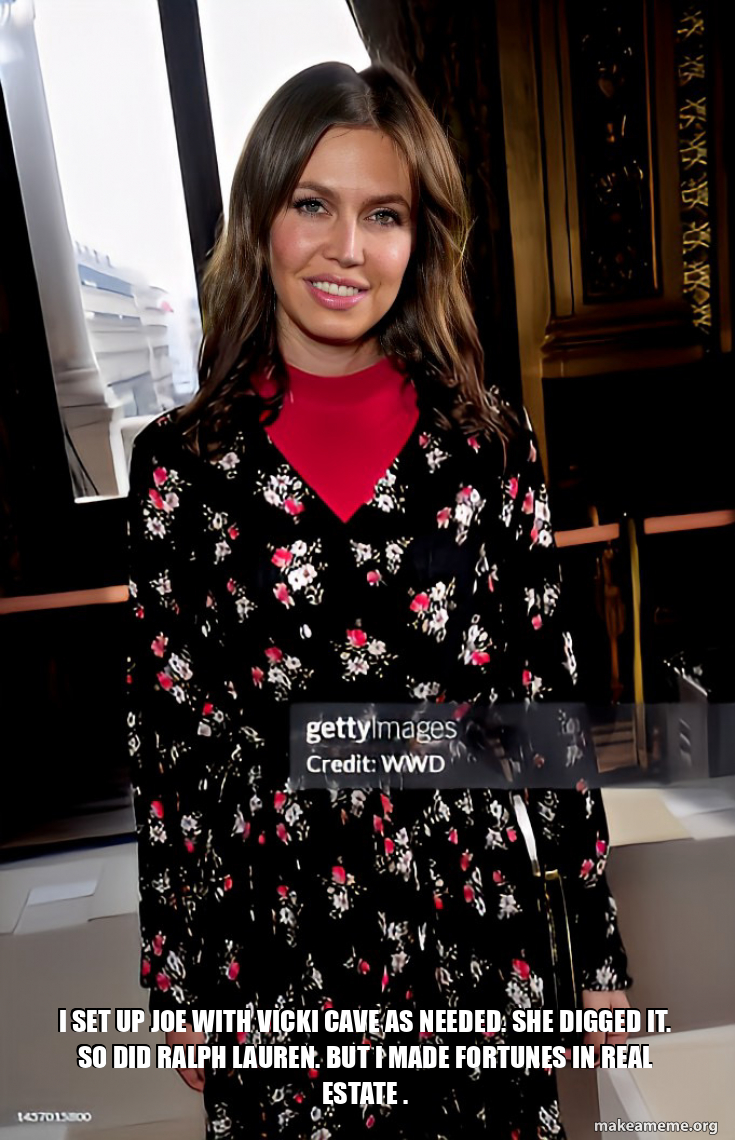 I set up joe with vicki cave as needed. She digged it. So did ralph ...