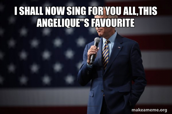 I shall now sing for you all,This Angelique"s favourite When the pimp's ...