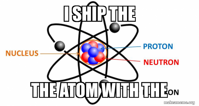 i ship the the atom with the Meme Generator
