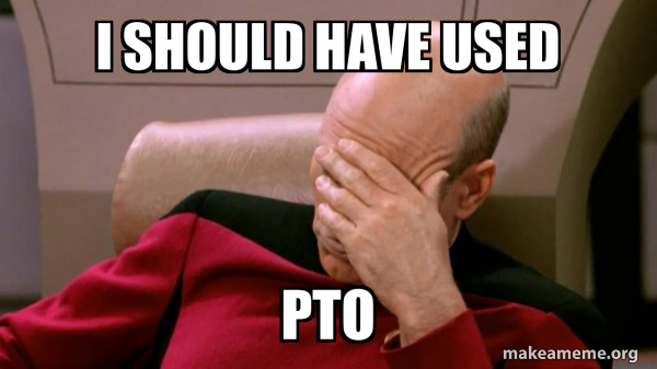 i should have used pto - Picard Facepalm Meme Generator
