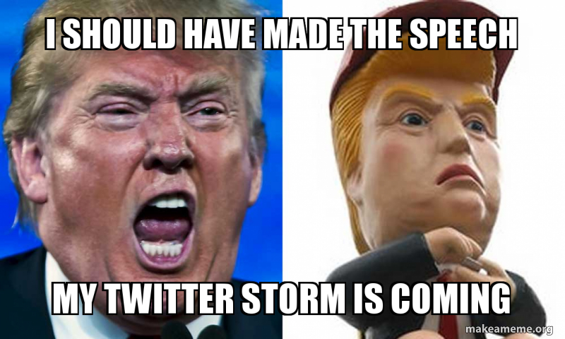 i should have made the speech my twitter storm is coming Meme Generator