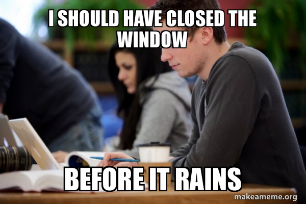 I should have closed the window Before it rains - Conscientious College ...