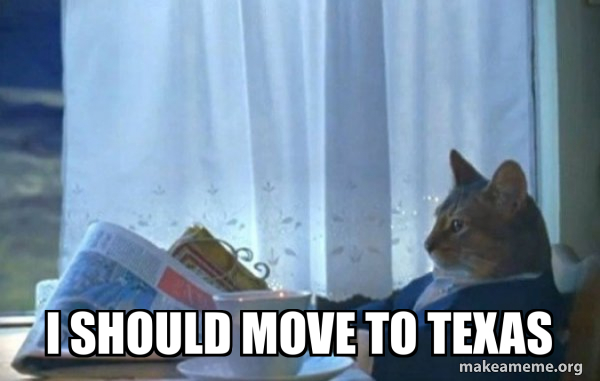 I should move to Texas - Sophisticated Cat Meme Generator