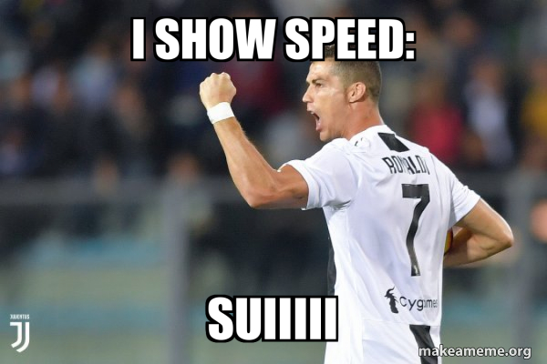 i show speed: suiiiii - Cristiano Ronaldo Meme Generator