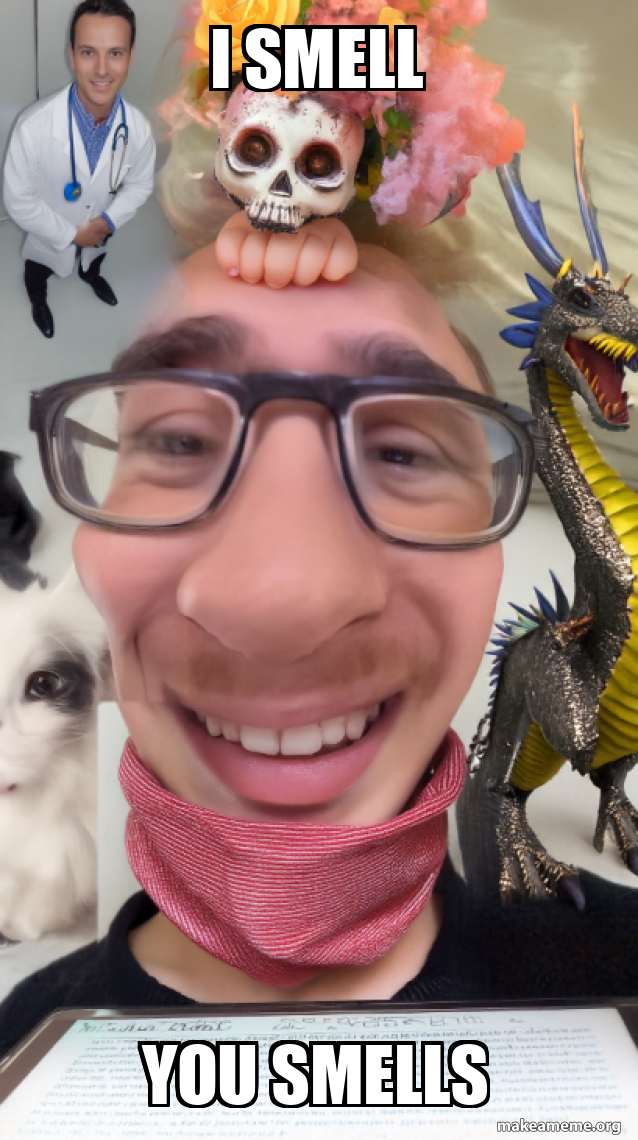 i smell you smells Meme Generator