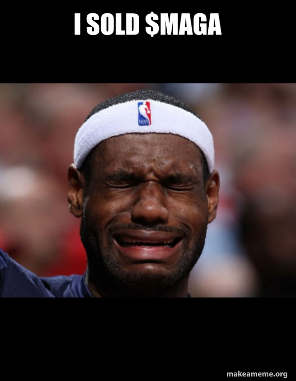 I sold $MAGA - Lebron Crying Meme Generator