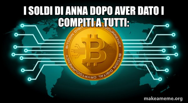 i soldi di anna dopo aver dato i compiti a tutti: - Bitcoin Meme Generator