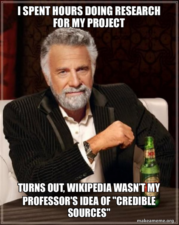I spent hours doing research for my project Turns out, Wikipedia wasn’t ...