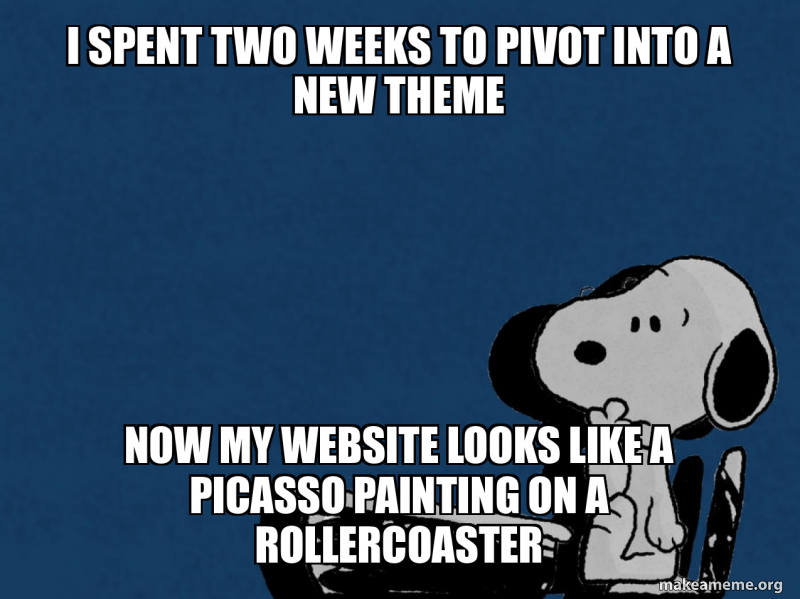 I spent two weeks to pivot into a new theme Now my website looks like a ...