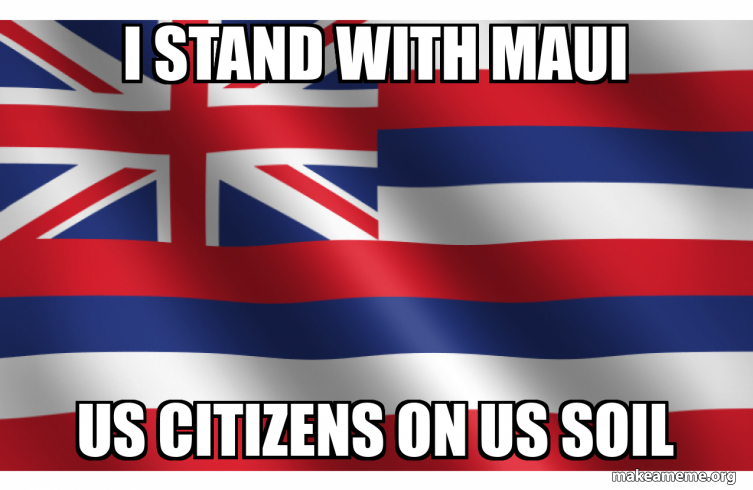 I STand with maui Us citizens on us soil - Stand with MAUI Meme Generator