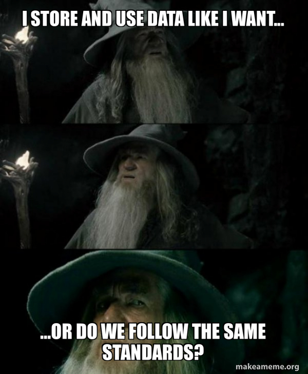 I store and use data like I want... ...Or do we follow the same ...