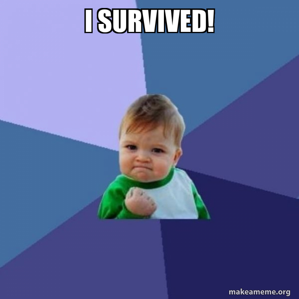 I survived! - Success Kid Meme Generator