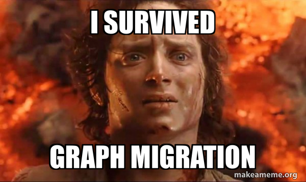 i survived graph migration - Frodo it's over it's done Meme Generator