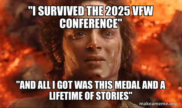 "I survived the 2025 VFW Conference" "And all I got was this medal and ...