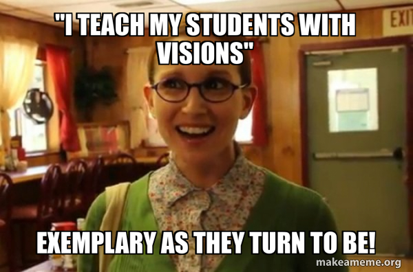 "I teach my students with visions" Exemplary as they turn to be ...