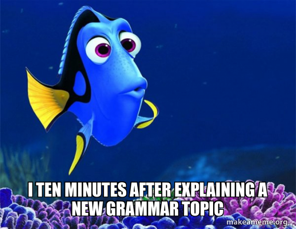 I ten minutes after explaining a new grammar topic - Dory from Nemo (5 ...