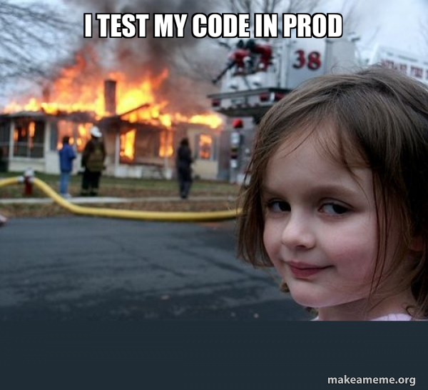 I TEST MY CODE IN PROD - Disaster Girl Meme Generator