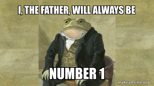 I, the father, will always be Number 1 - Colonel Toad Meme Generator