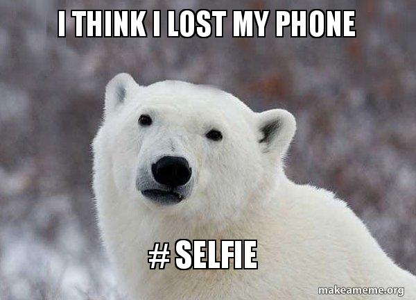 I think I lost my phone # selfie - Popular Opinion Polar Bear Meme ...
