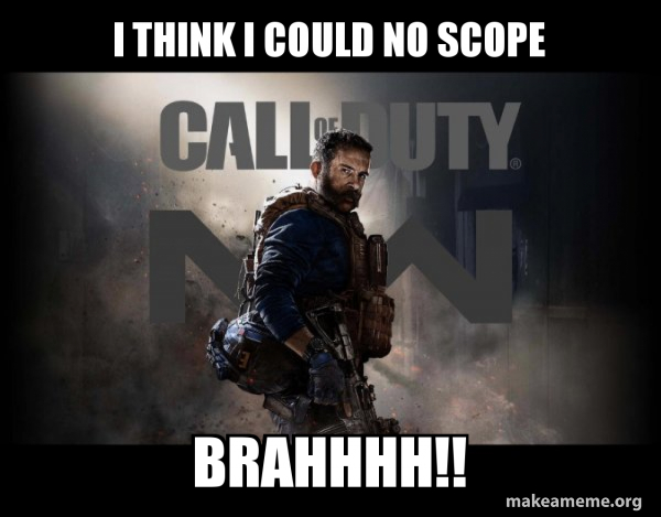 i think i could no scope brahhhh!! - Call of Duty (COD) - Modern ...