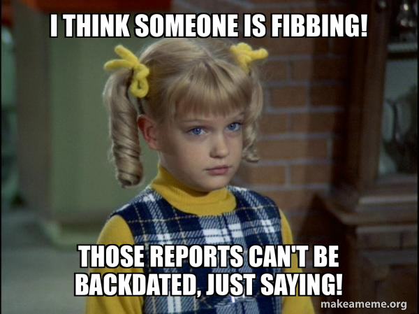 I think someone is fibbing! those reports can't be backdated, Just ...