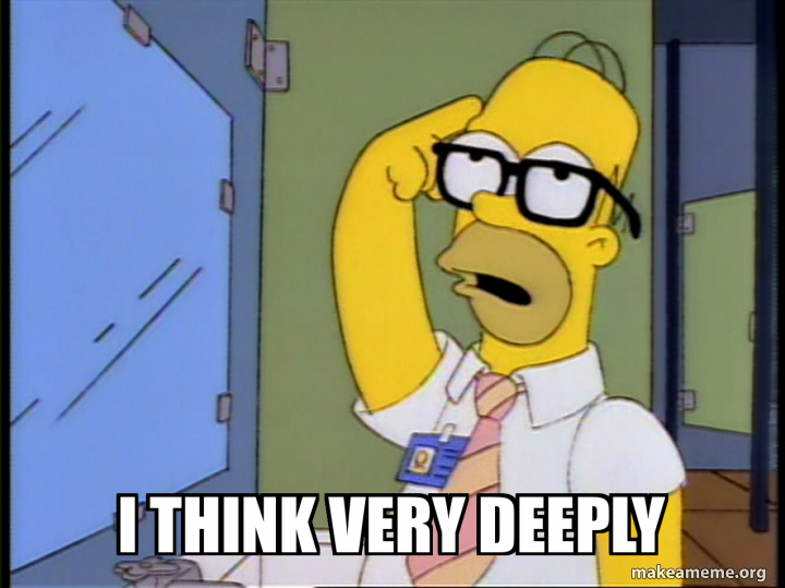 I think very deeply Meme Generator