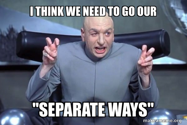 I think we need to go our "Separate Ways" - Dr Evil Austin Powers Meme ...
