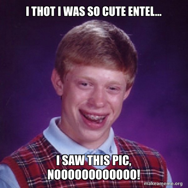 I thot I was so cute entel... I saw this pic, noooooooooooo! - Bad Luck ...