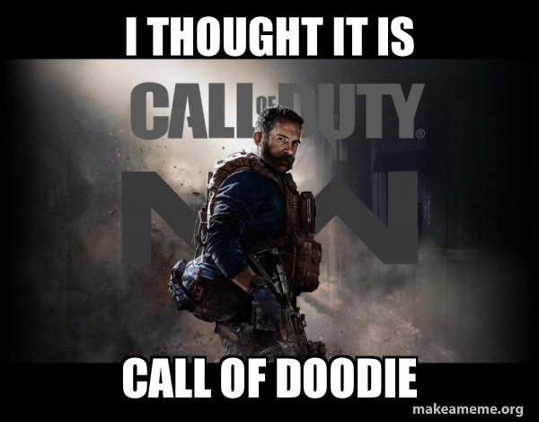 I THOUGHT IT IS CALL OF DOODIE - Call of Duty (COD) - Modern Warfare ...