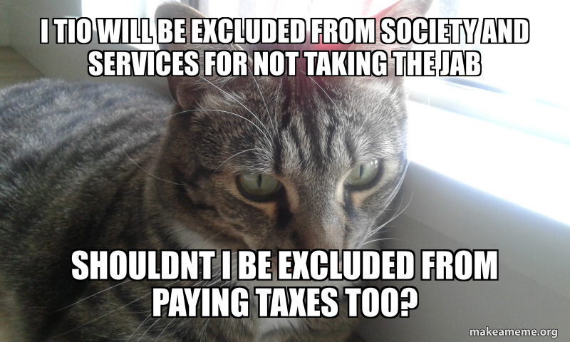 I Tio will be EXCLUDED from SOCIETY and services FOR NOT TAKING THE jab ...