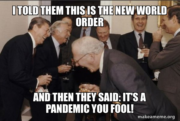 I told them this is the New World Order And then they said: It's a ...