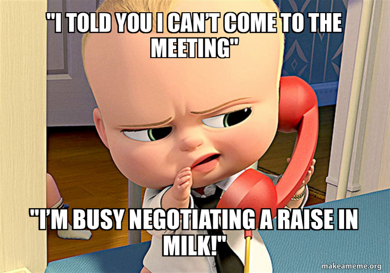 "I told you I can’t come to the meeting" "I’m busy negotiating a raise ...