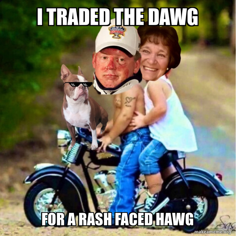 i traded the dawg for a rash faced hawg Meme Generator